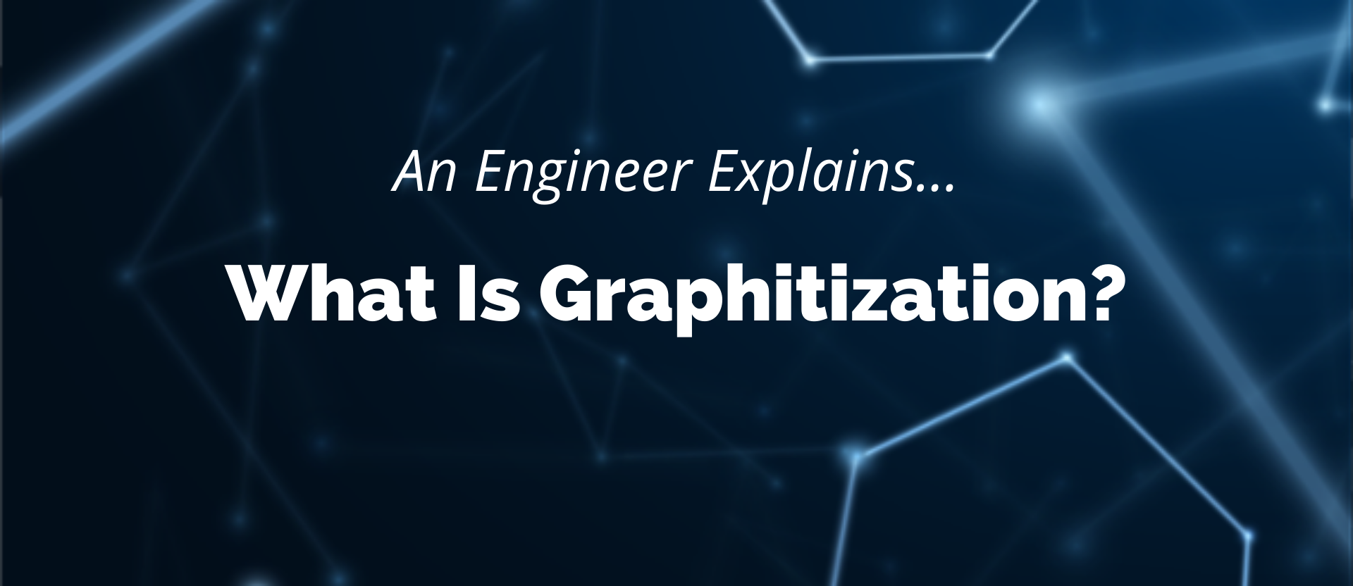 What Is graphitization? A Carbon/Graphite Engineer Explains